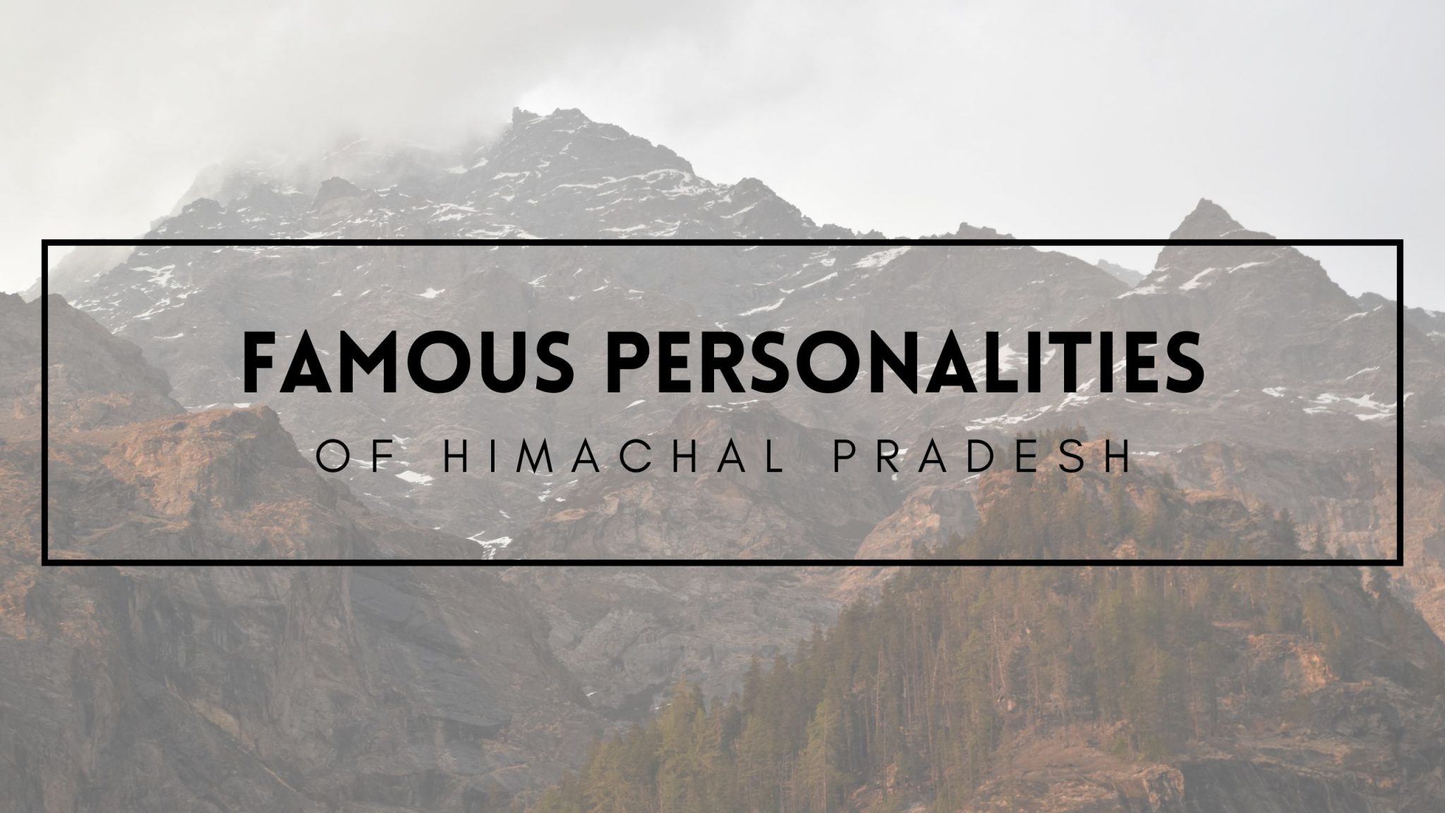 Famous Personalities of Himachal Pradesh - Being Pahadia